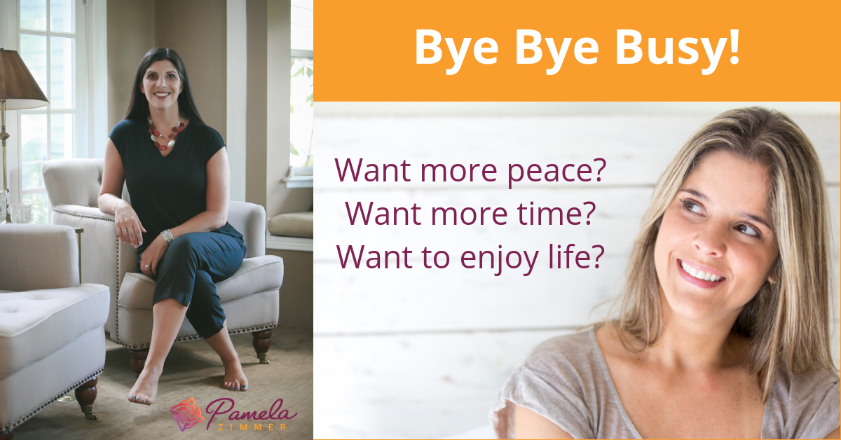 Bye Bye Busy! | Pamela Zimmer - Your Self-Care Concierge